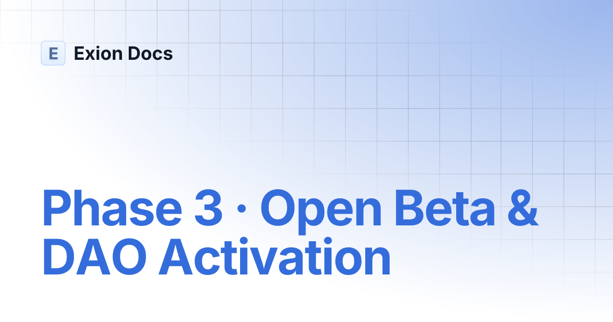 Phase 3 · Open Beta & DAO Activation | Exion Docs